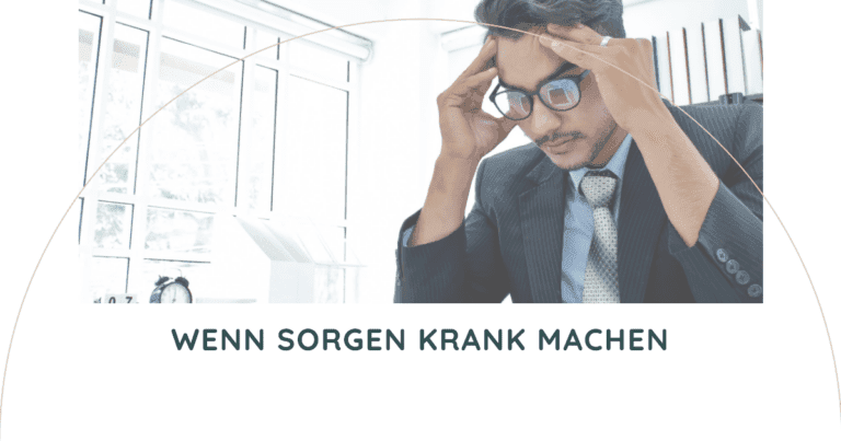 Wenn Sorgen Krank Machen: Ängste Bewältigen & Gesünder Leben